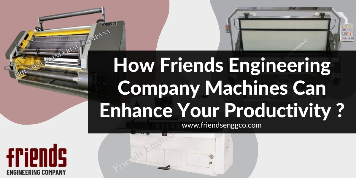 How Friends Engineering Company Machines Can Enhance Your Productivity